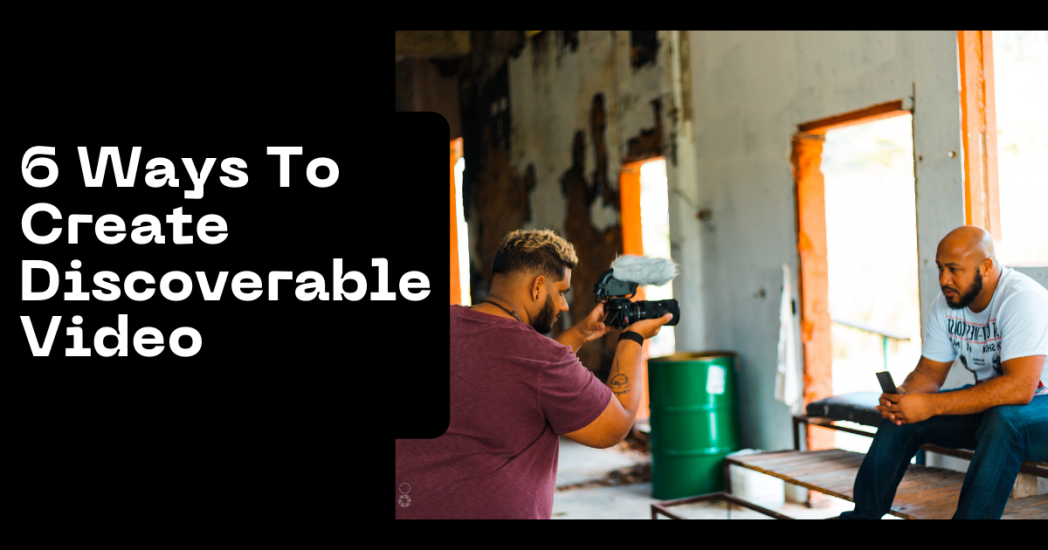 6 Ways To Create Discoverable Video - Keron Rose