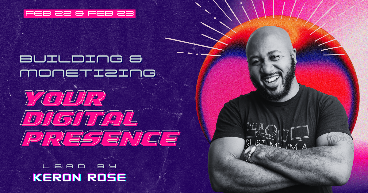 Building & Monetizing Your Digital Presence in 2025 - Keron Rose